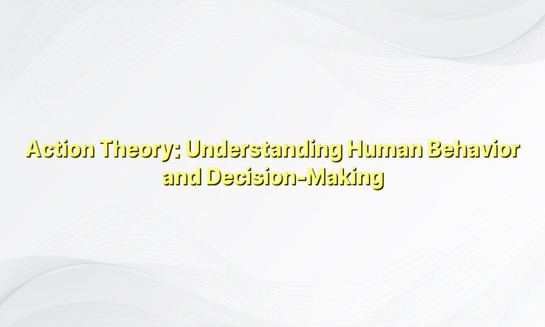 Action Theory: Understanding Human Behavior and Decision-Making