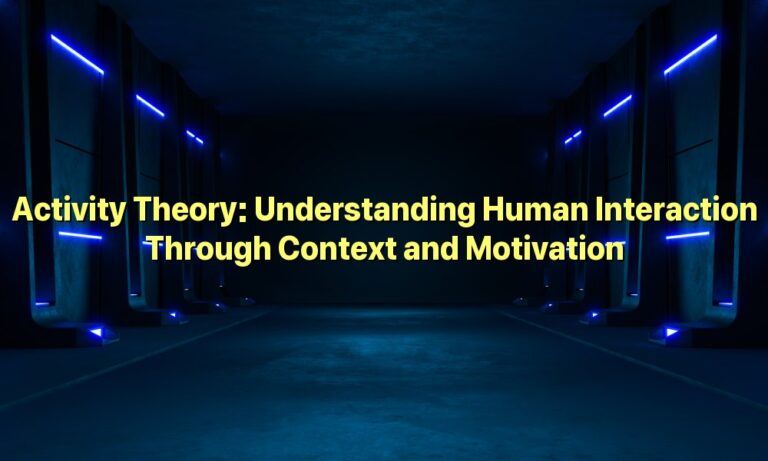 Activity Theory: Understanding Human Interaction Through Context and Motivation