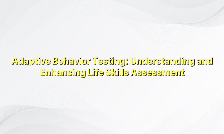 Adaptive Behavior Testing: Understanding and Enhancing Life Skills ...