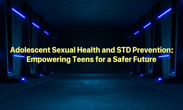Adolescent Sexual Health and STD Prevention: Empowering Teens for a ...