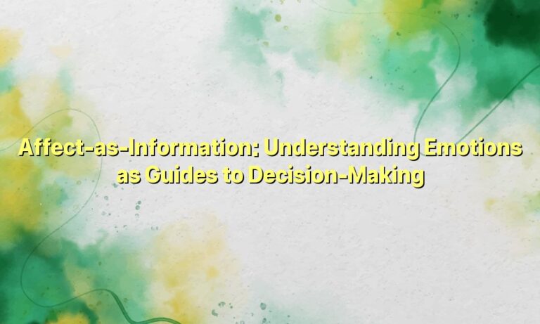 Affect-as-Information: Understanding Emotions as Guides to Decision-Making