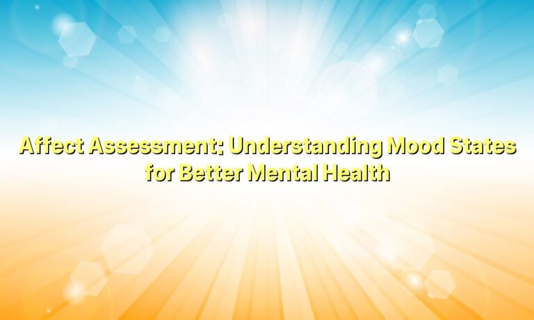 Affect Assessment: Understanding Mood States for Better Mental Health