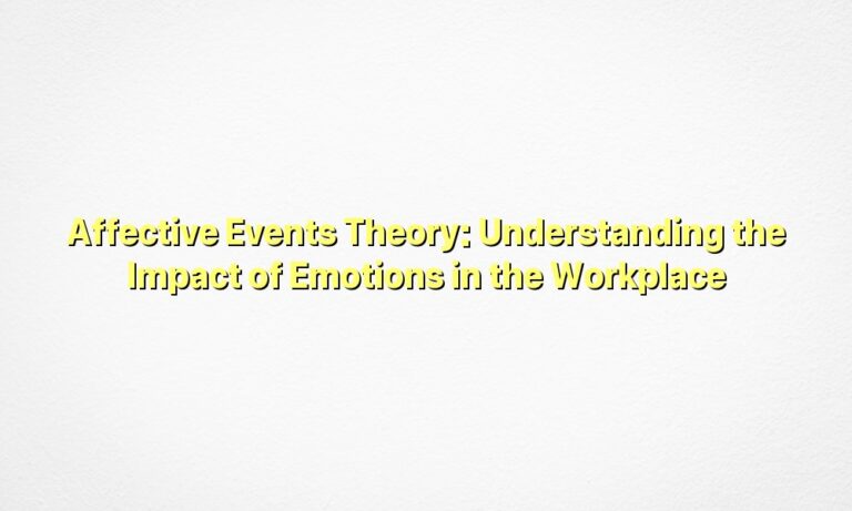 Affective Events Theory: Understanding the Impact of Emotions in the ...