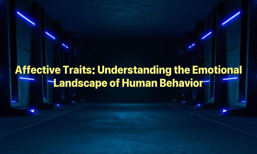 Affective Traits: Understanding the Emotional Landscape of Human Behavior