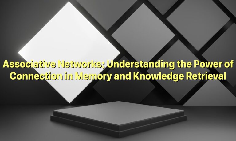 Associative Networks: Understanding the Power of Connection in Memory and Knowledge Retrieval