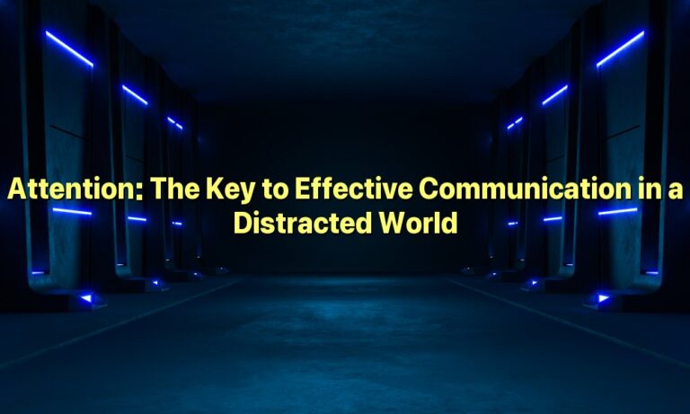 Attention: The Key to Effective Communication in a Distracted World
