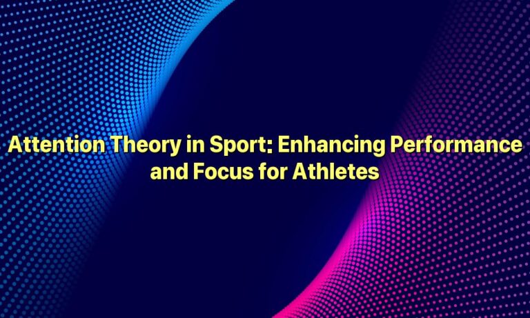Attention Theory in Sport: Enhancing Performance and Focus for Athletes