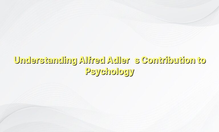 Understanding Alfred Adler's Contribution to Psychology